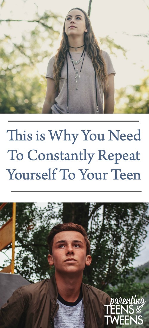 Why You Need To Constantly Repeat Yourself To Your Teen