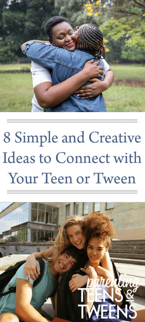 8 Simple and Creative Ideas to Connect with Your Teen or Tween