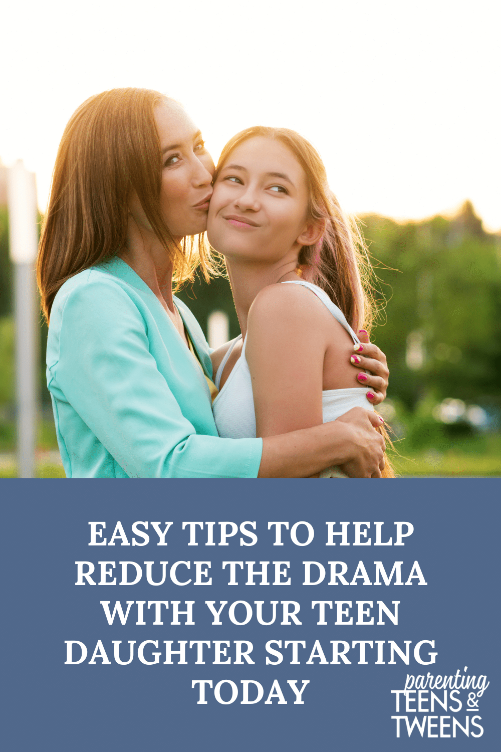Easy Tips to Help Reduce the Drama with Your Teen Daughter Starting Today